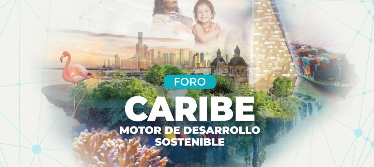 Foro Caribe: Motor de Desarrollo Sostenible