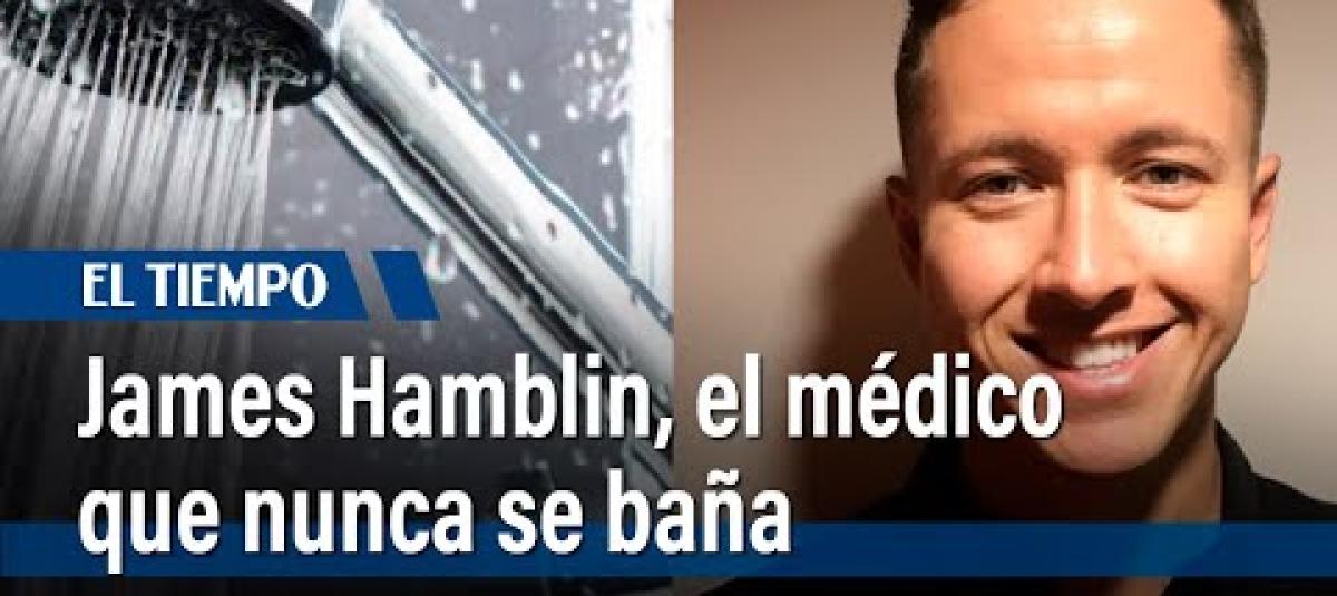 Él es James Hamblin, el médico que nunca se baña y asegura que la ...