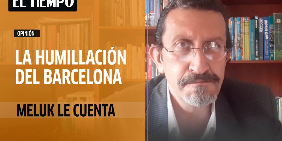 Gabriel Meluk opina sobre la humillación del Barcelona contra el Bayern ...