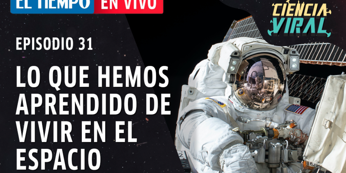 Episodio 31 de Ciencia Viral: Lo que sabemos de vivir en el espacio