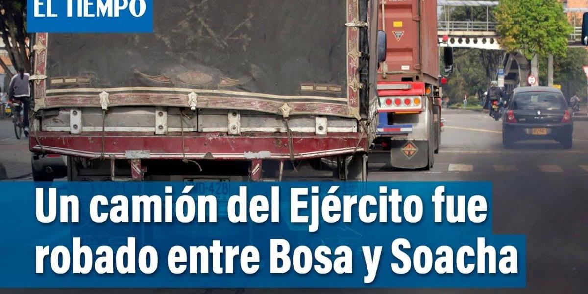 Camión del ejército fue robado en límites entre Bosa y Soacha Camión del ejército fue robado en límites entre Bosa y Soacha